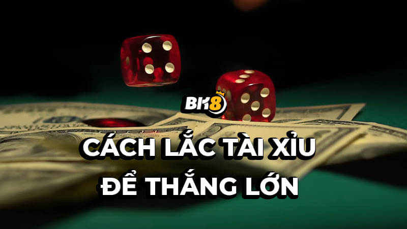 Lắc tài xỉu sao cho thắng lớn? Những thông tin cần biết